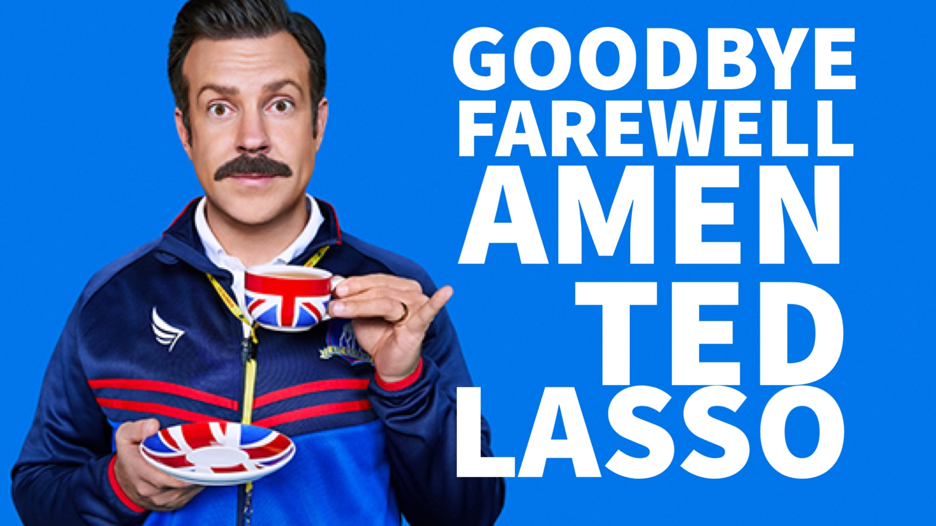 Goodbye Farewell And Amen Ted Lasso