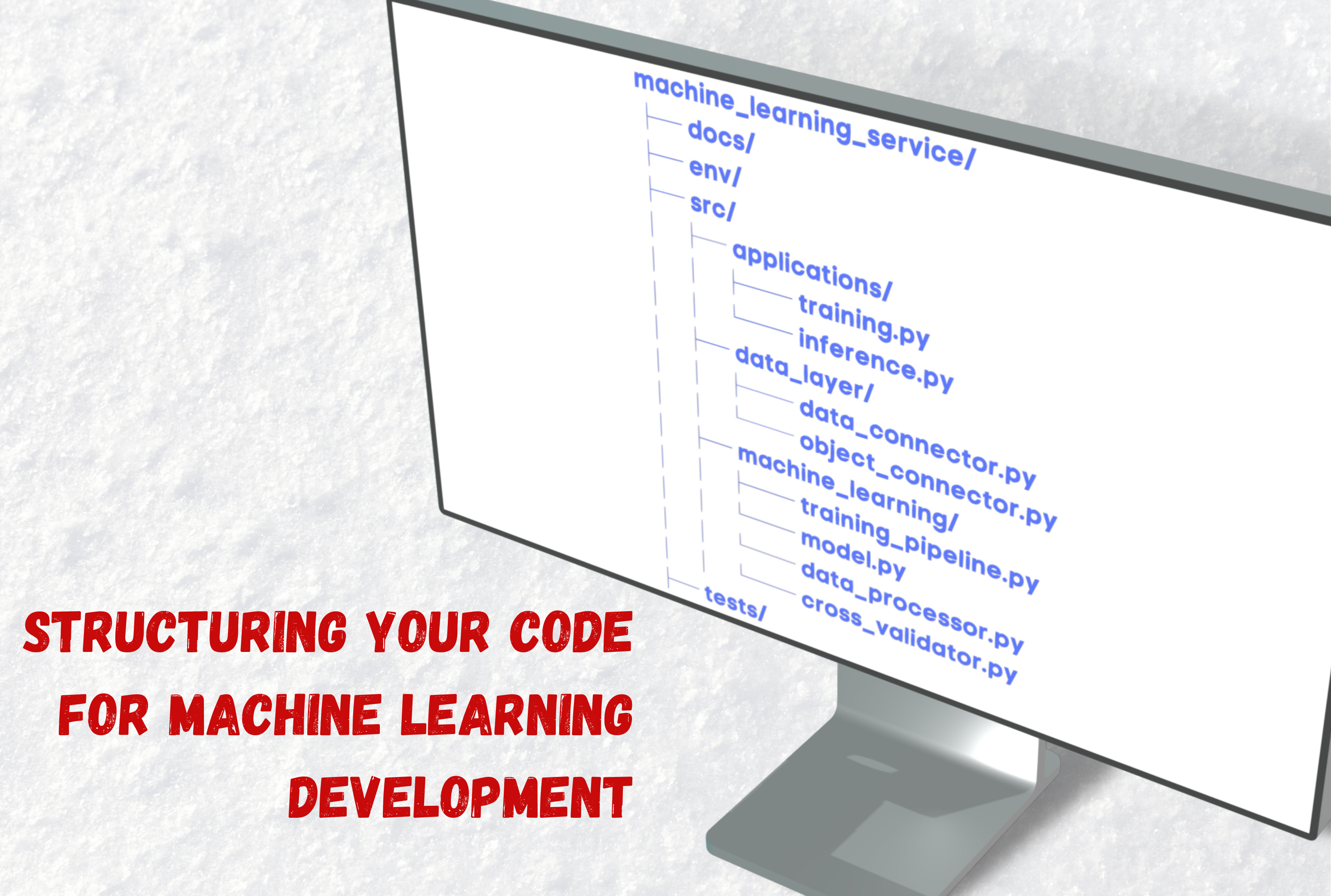Deep Dive: How to structure your code for Machine Learning Development