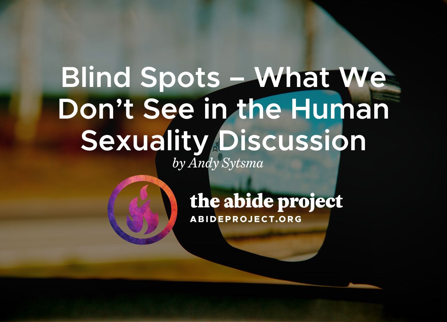 Blind Spots – What We Don’t See in the Human Sexuality Discussion