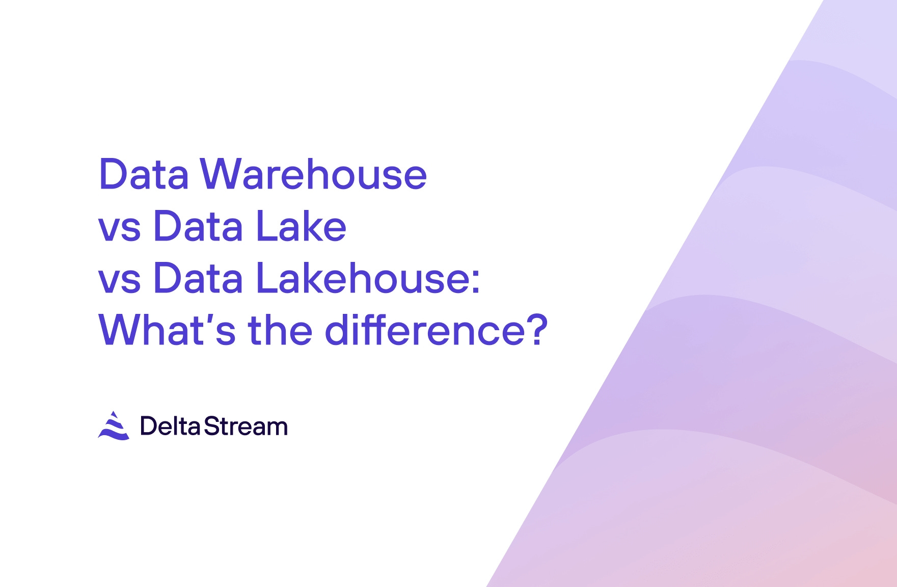 Data Warehouse vs Data Lake vs Data Lakehouse: What’s the difference?