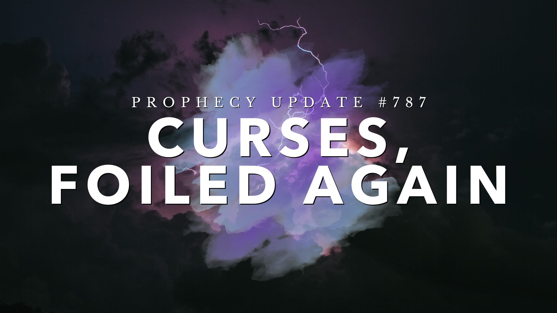 Prophecy Update #787 - Curses, Foiled Again