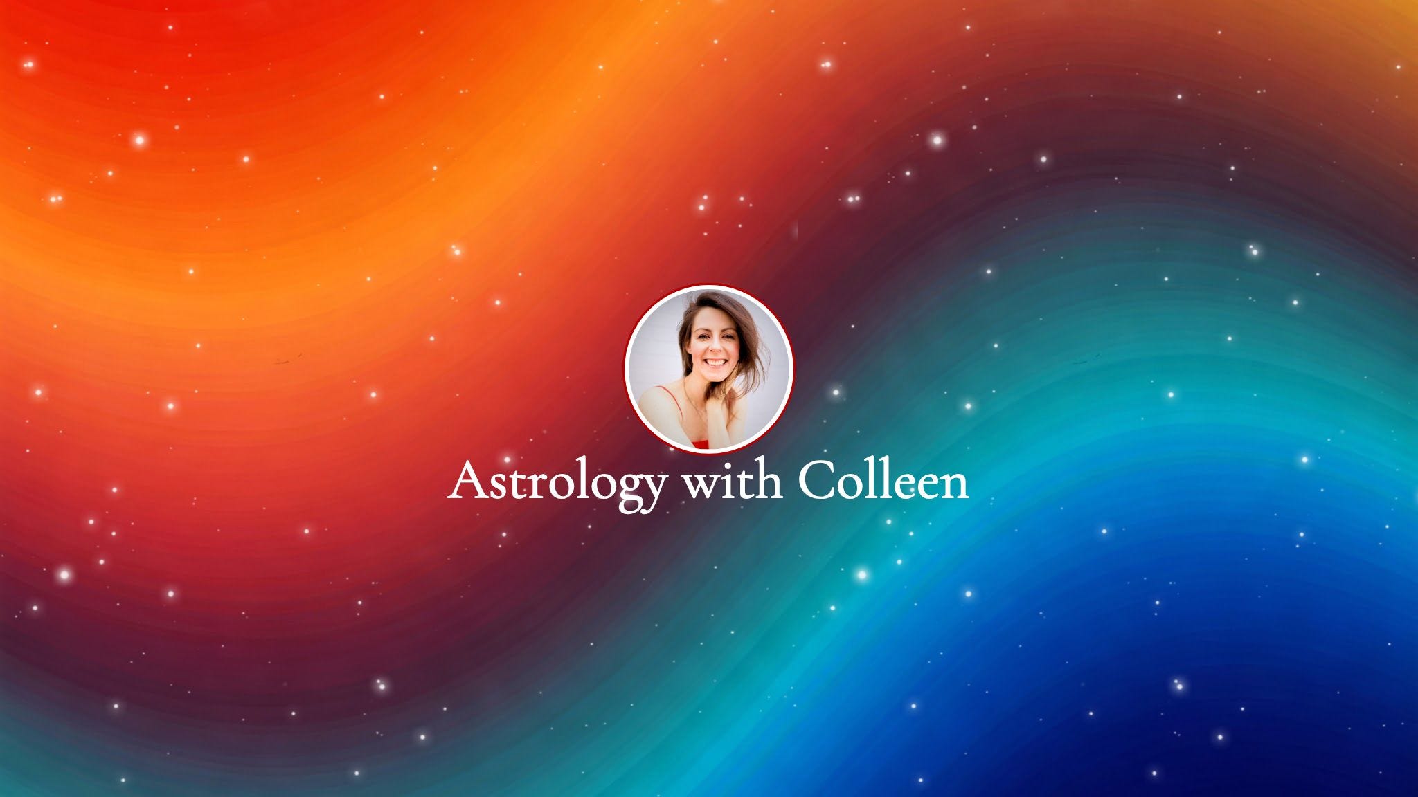 Honest & Approachable Astrology - Colleen’s Substack