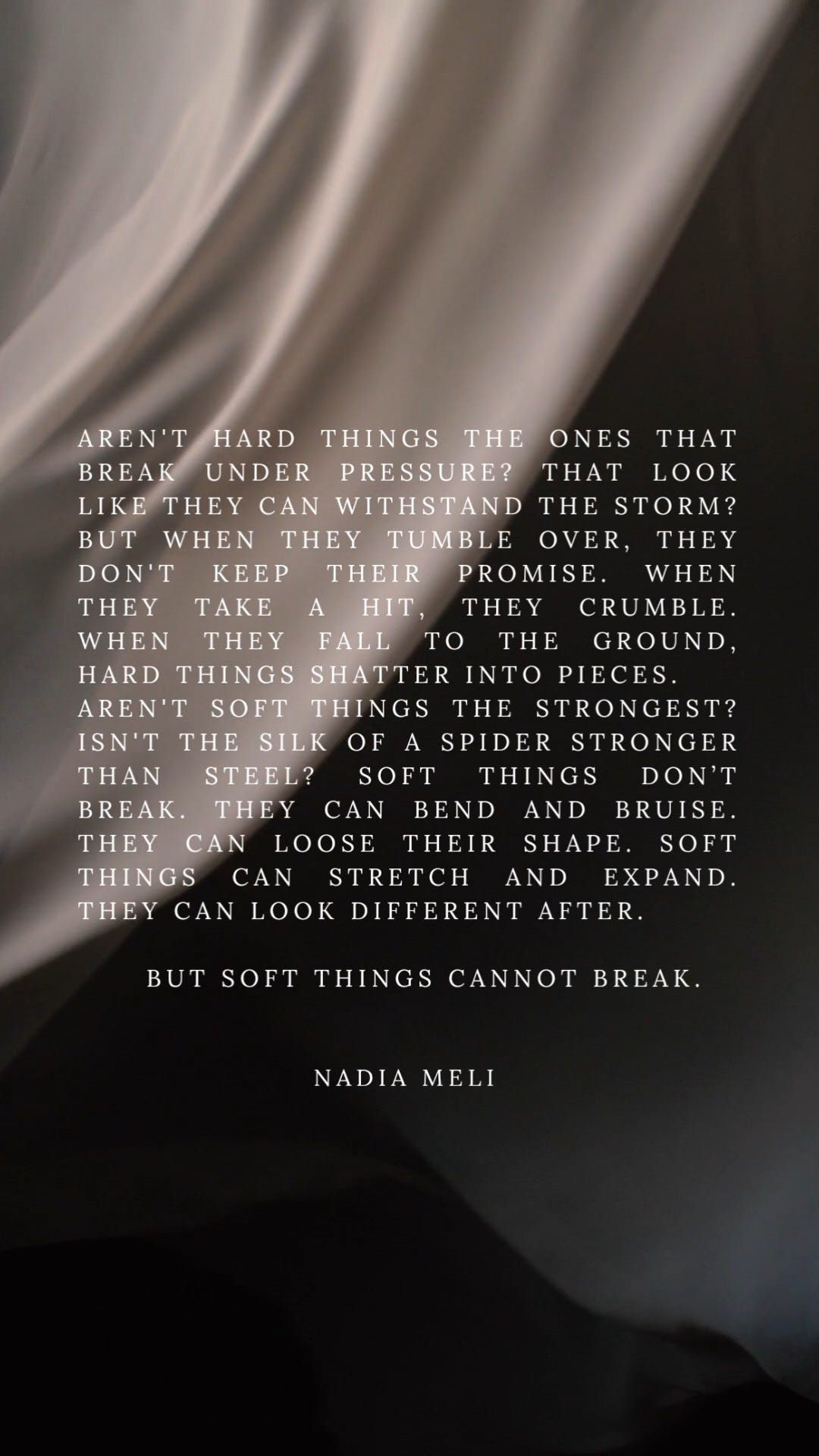 Soft things don't break. - by Nadia Meli - Life Letters