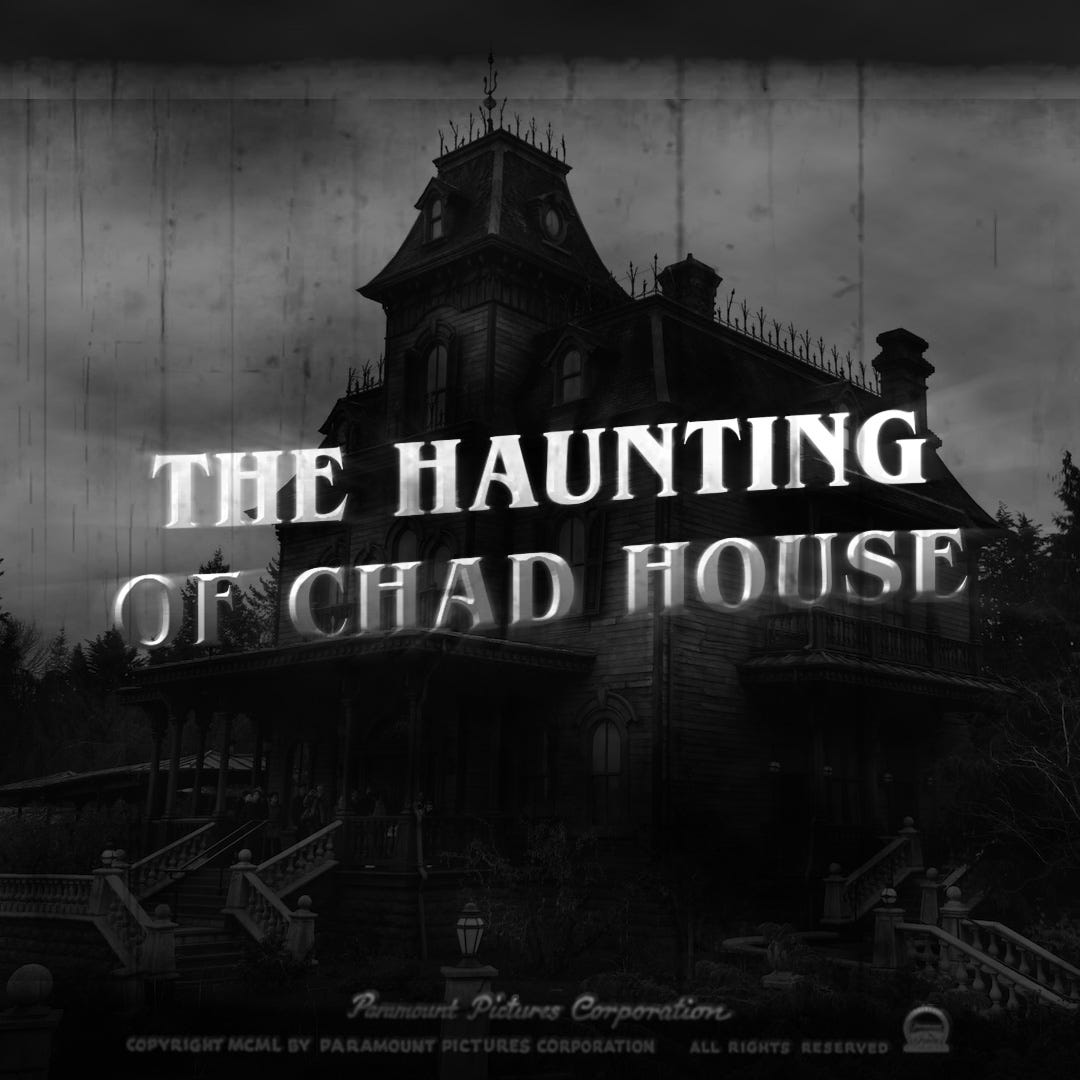The Haunting of Chad House - by Chad West - Chad’s Substack