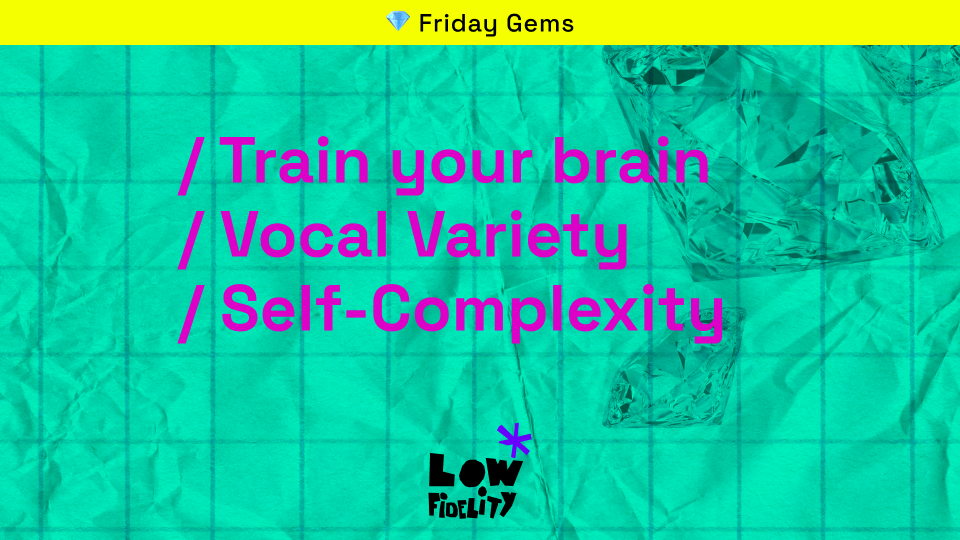 💎 Friday Gems #31 (Train your brain, Vocal Variety, Self-Complexity)