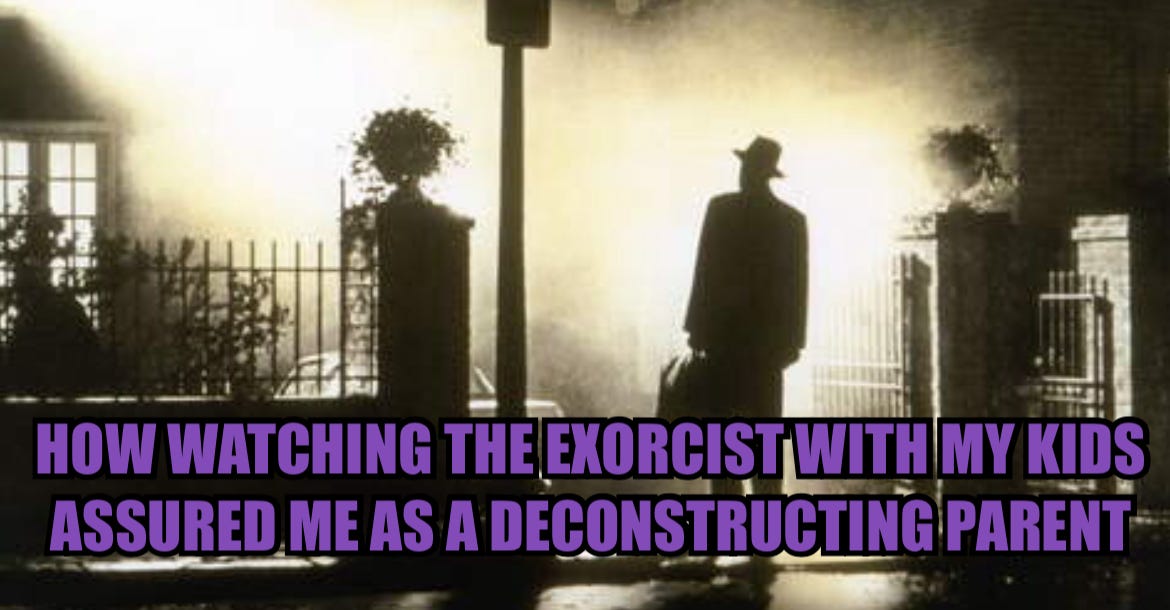 How watching The Exorcist with my kids assured me as a deconstructing ...