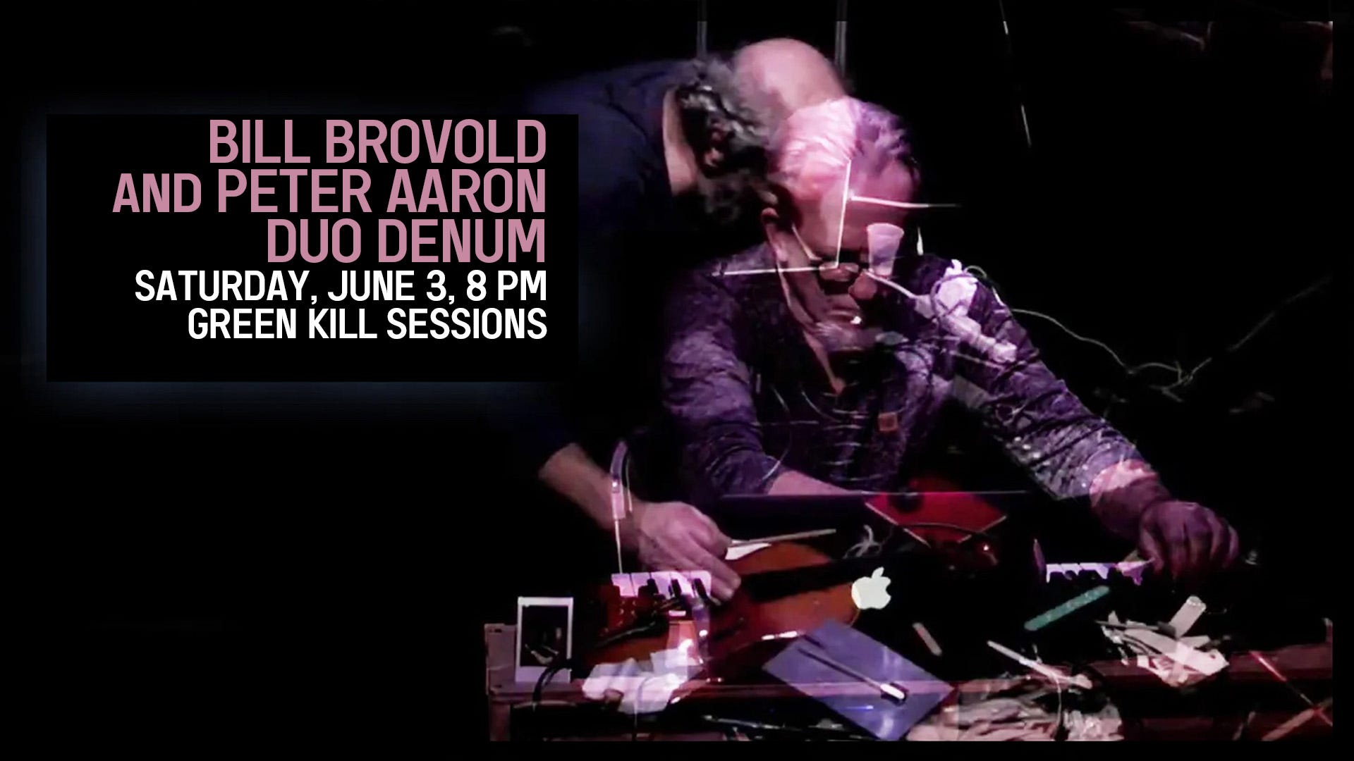 Bill Brovold and Peter Aaron, Duo Denum, June 3, 8 PM, Green Kill Sessions