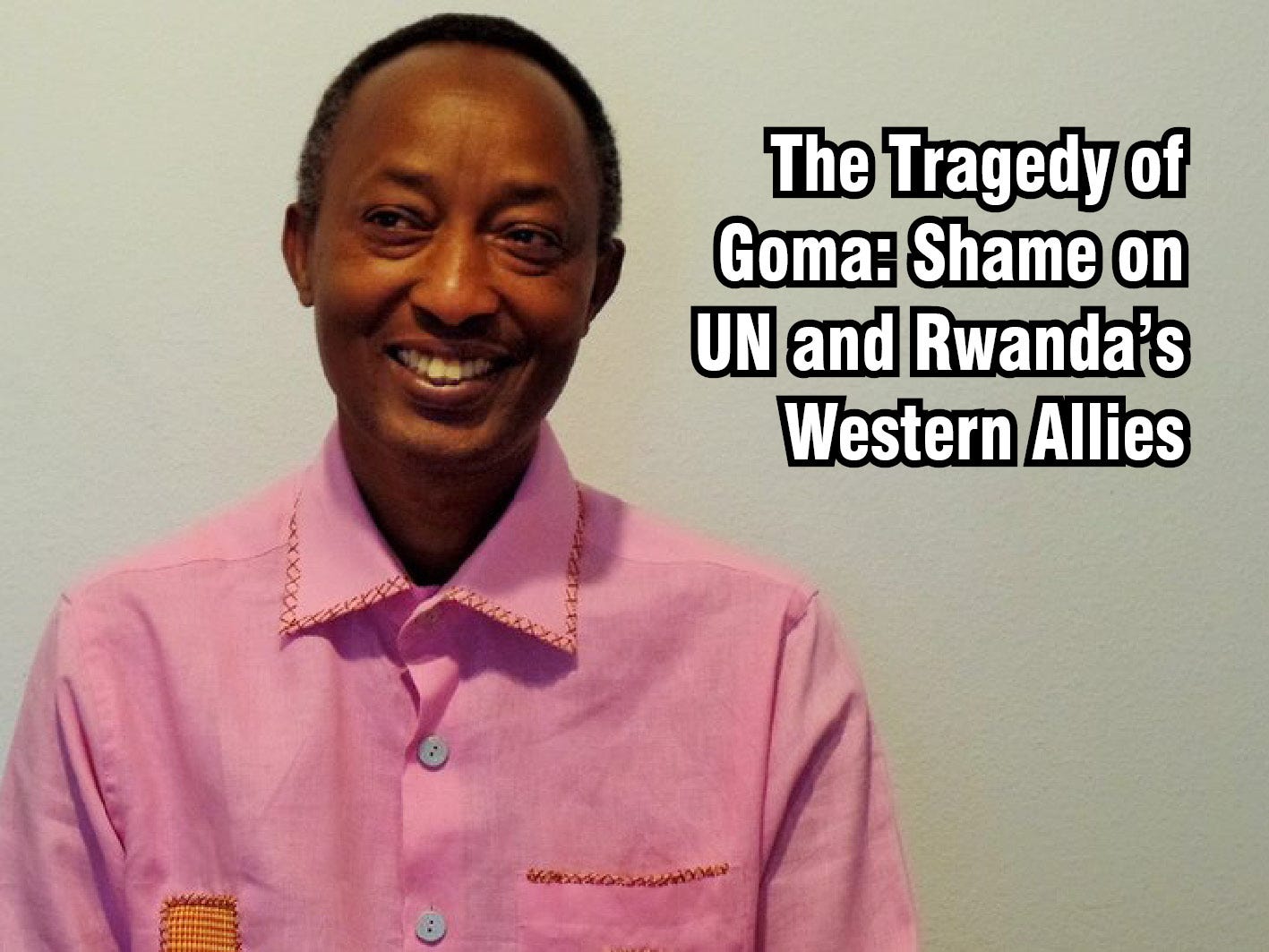 The Tragedy of Goma: Shame on UN and Rwanda’s Western Allies