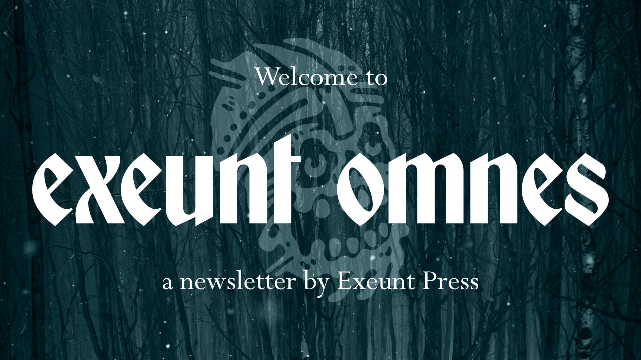 Welcome to Exeunt Omnes - by Exeunt Press - Exeunt Omnes