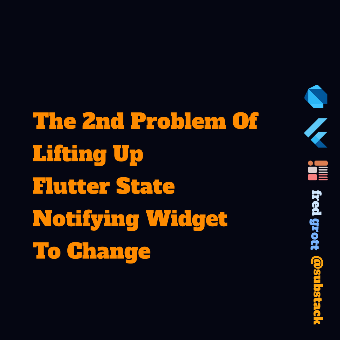 The 2nd Problem Of Lifting Up Flutter State Notifying Widget TO Change