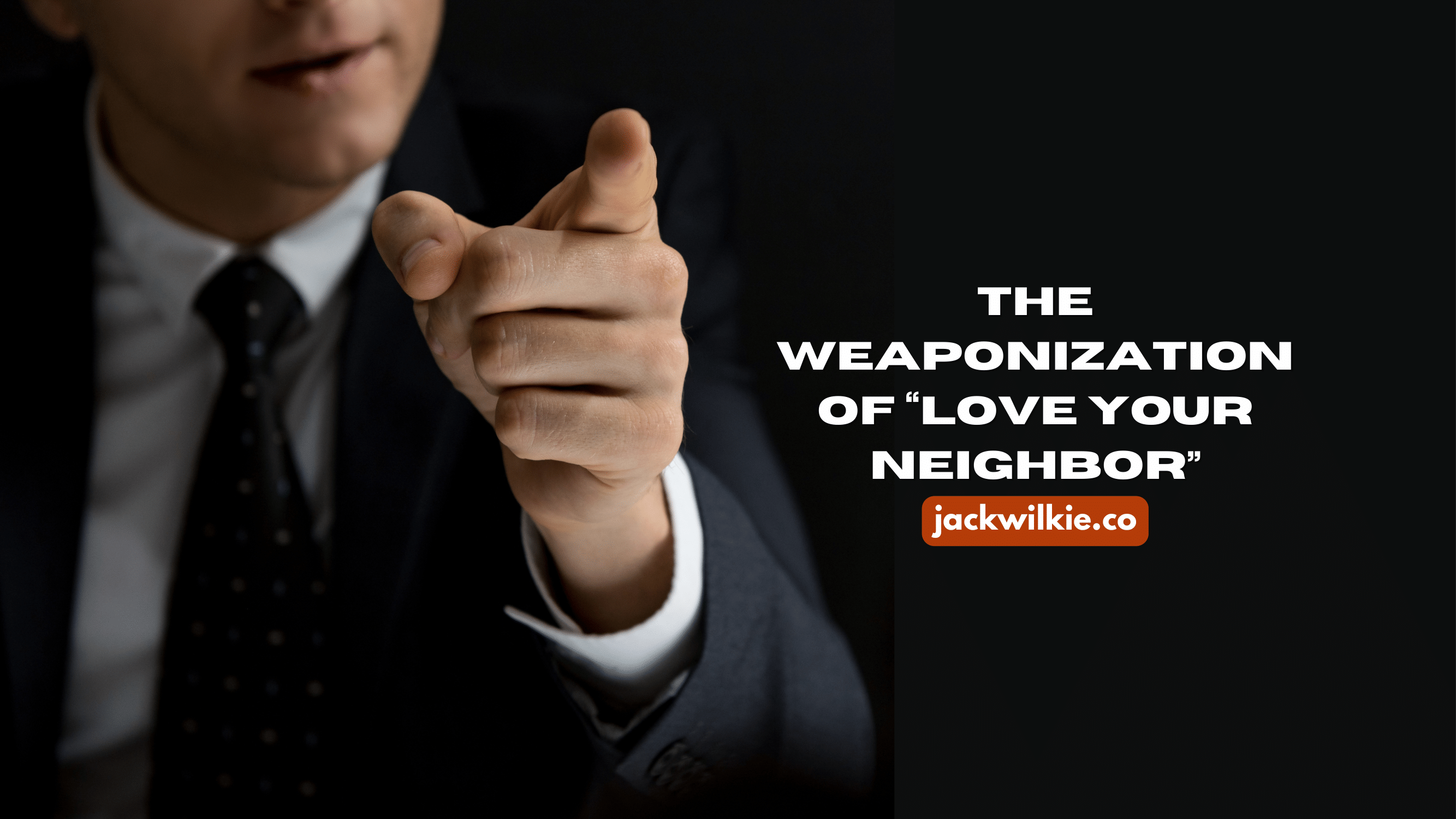 The Weaponization of "Love Your Neighbor"