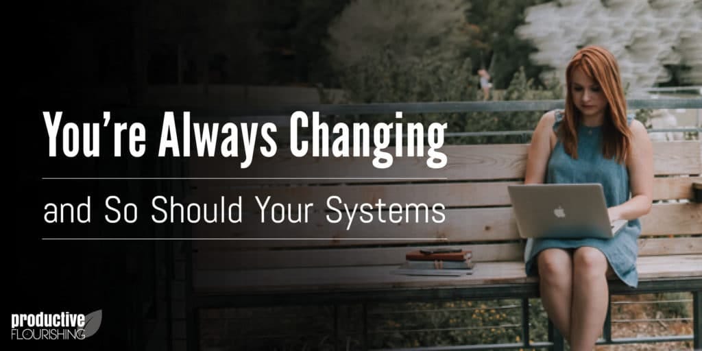 You’re Always Changing and So Should Your Systems