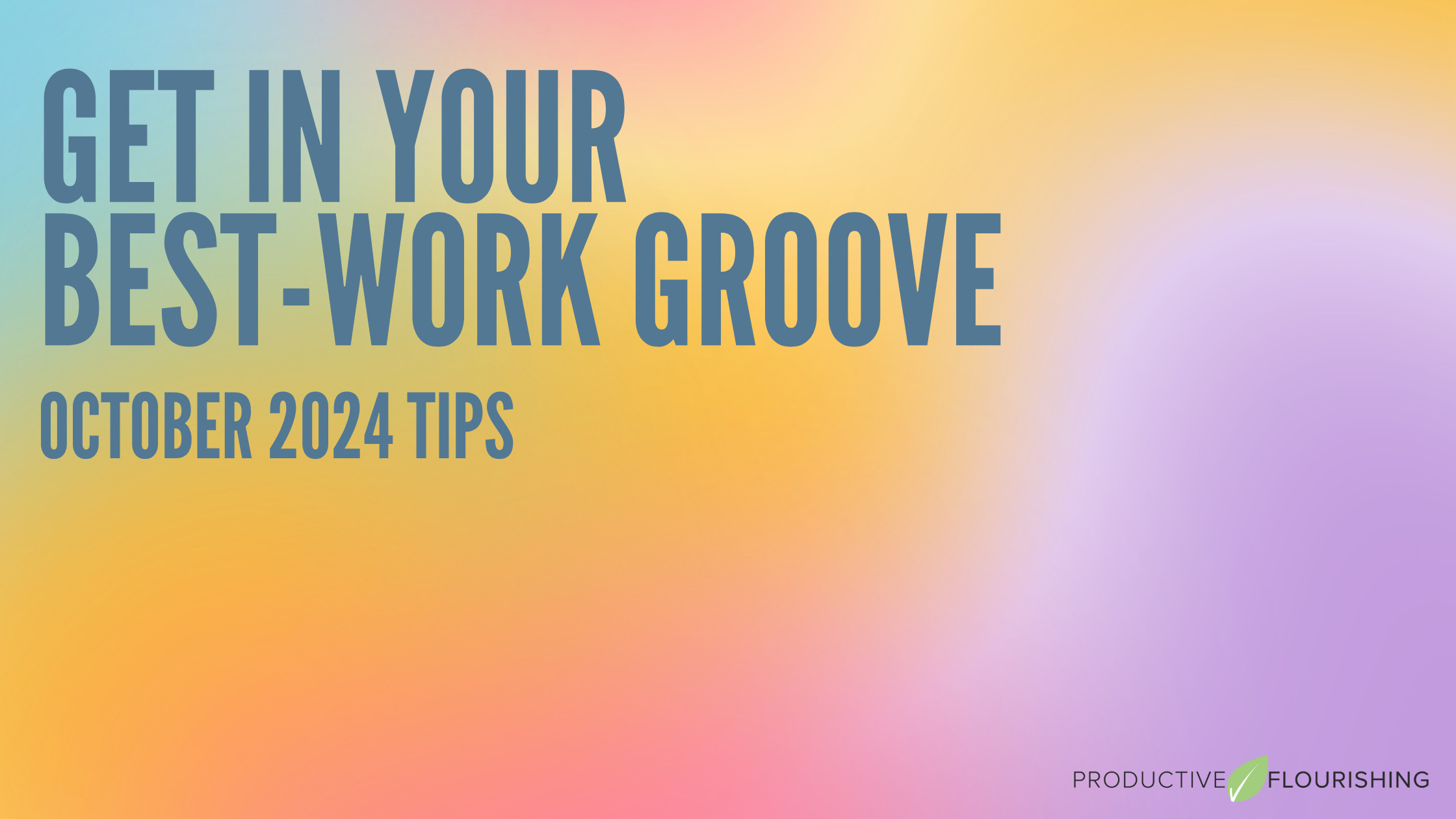 Get in Your Best-Work Groove: October 2024 Tips