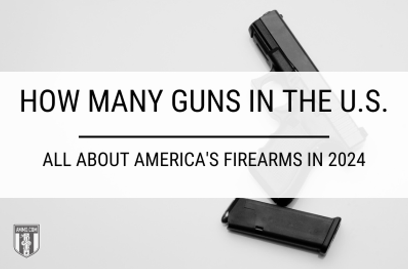How Many Guns in the U.S.: All About America's Firearms in 2024