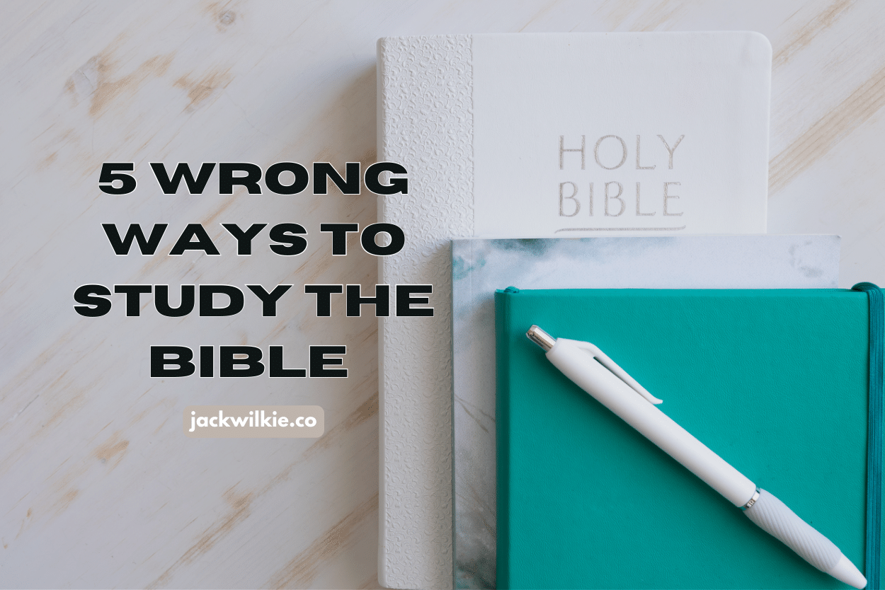 5 Wrong Ways to Study the Bible