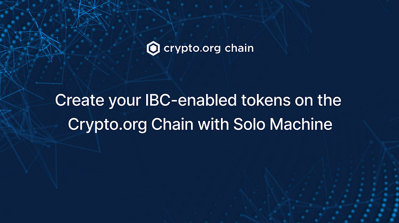Create your IBC-enabled tokens on the Crypto.org Chain with Solo Machine