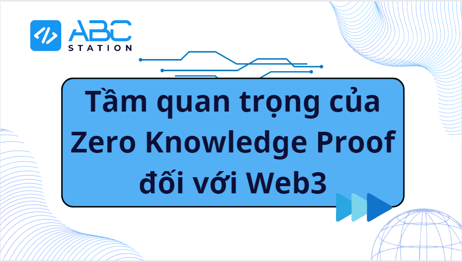 Tầm quan trọng của Zero Knowledge Proof đối với Web3