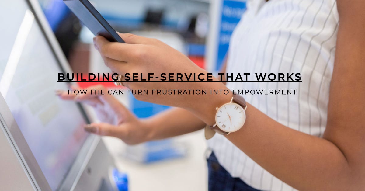 Building Self-Service That Works: How ITIL Can Turn Frustration Into ... Building Self-Service That Works: How ITIL Can Turn Frustration Into ...