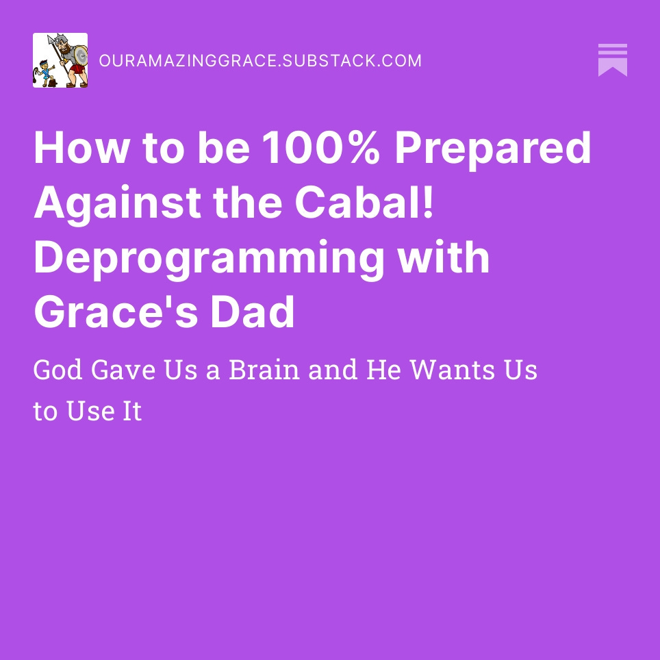 How to be 100% Prepared Against the Cabal! Deprogramming with Grace's Dad