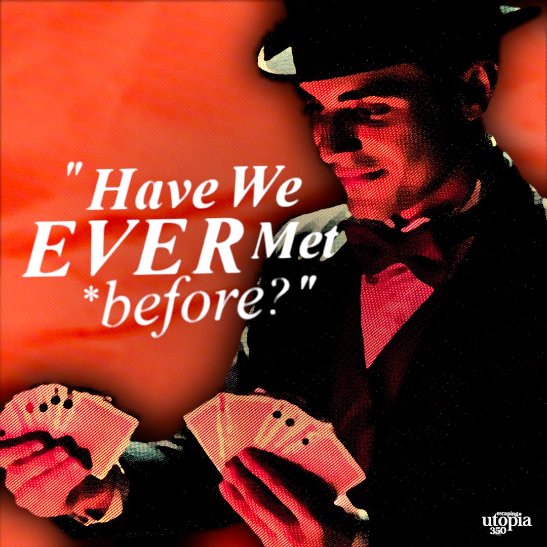 "Have We Ever Met Before?" - Escaping 350 Utopia