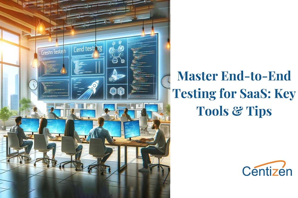 Mastering End-to-End Testing for SaaS Products: Tools, Tips, and Techniques Mastering End-to-End Testing for SaaS Products: Tools, Tips, and Techniques