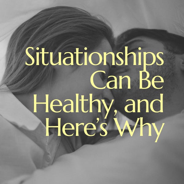 Situationships Can Be Healthy, and Here’s Why