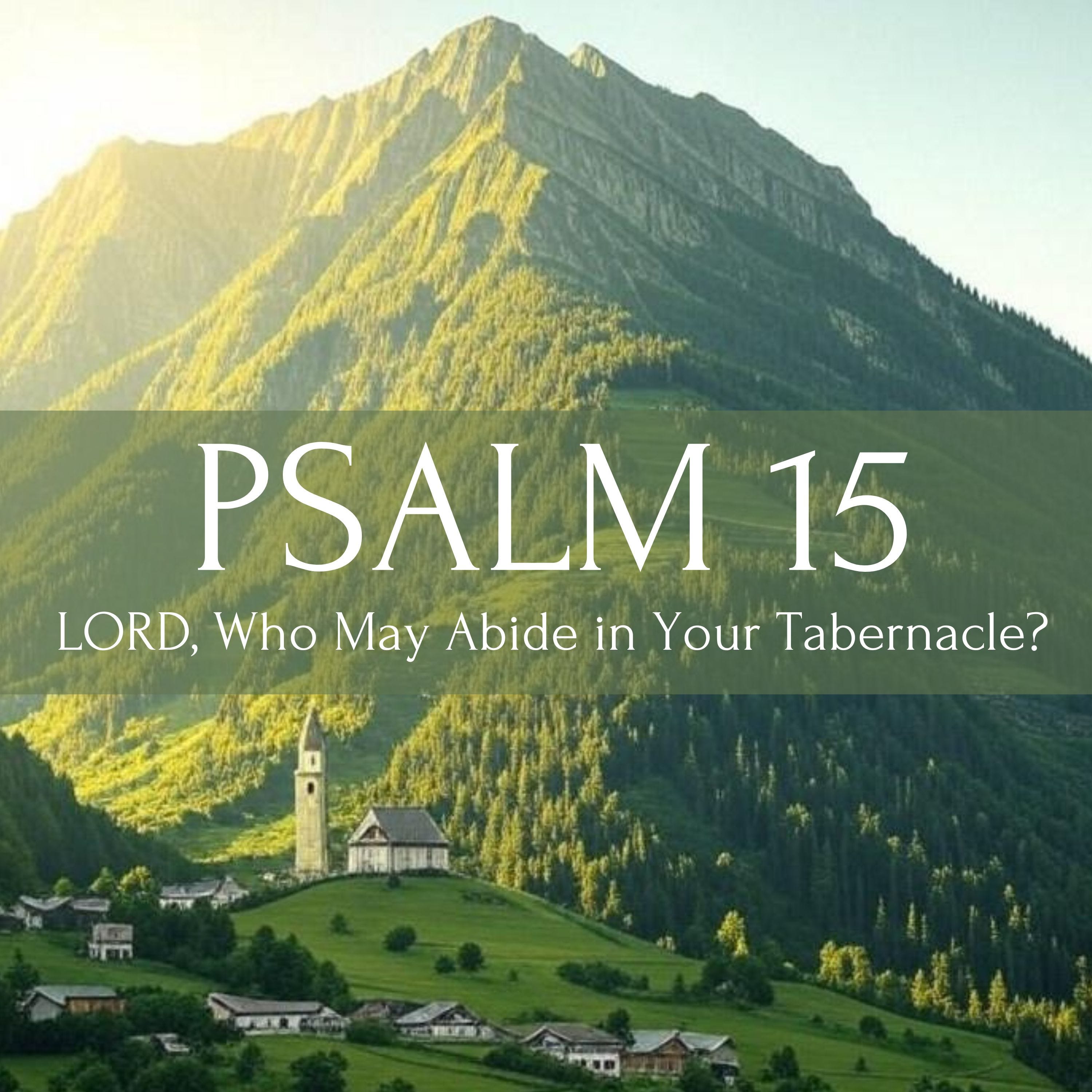 LORD Who May Abide in Your Tabernacle? (Psalm 15)