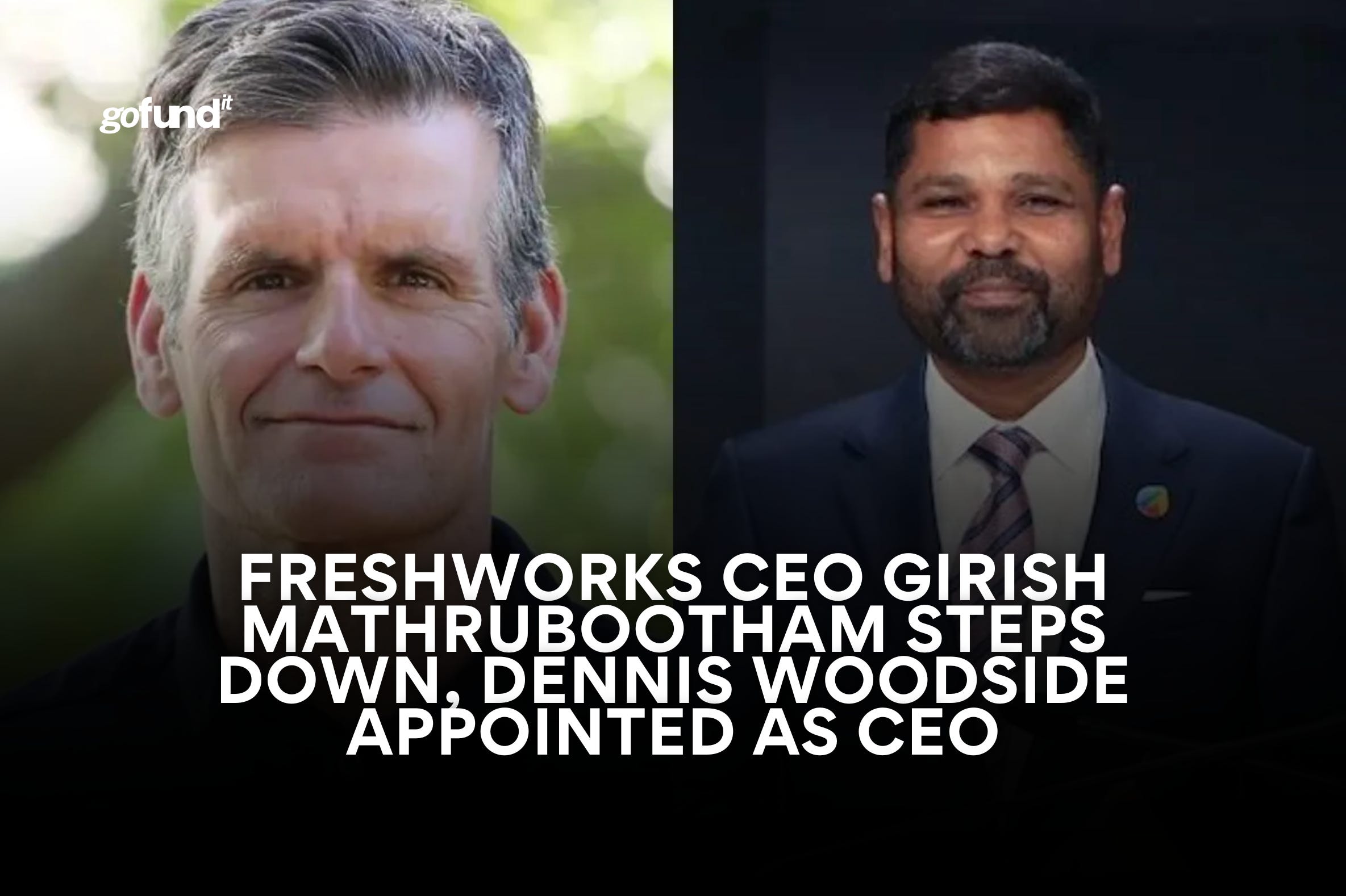 Freshworks CEO Girish Mathrubootham Steps Down, Dennis Woodside ...