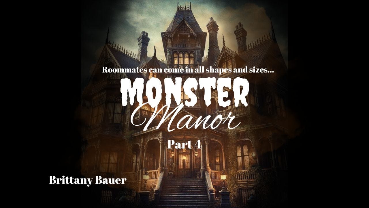 Monster Manor - Part 4 - by Brittany Bauer