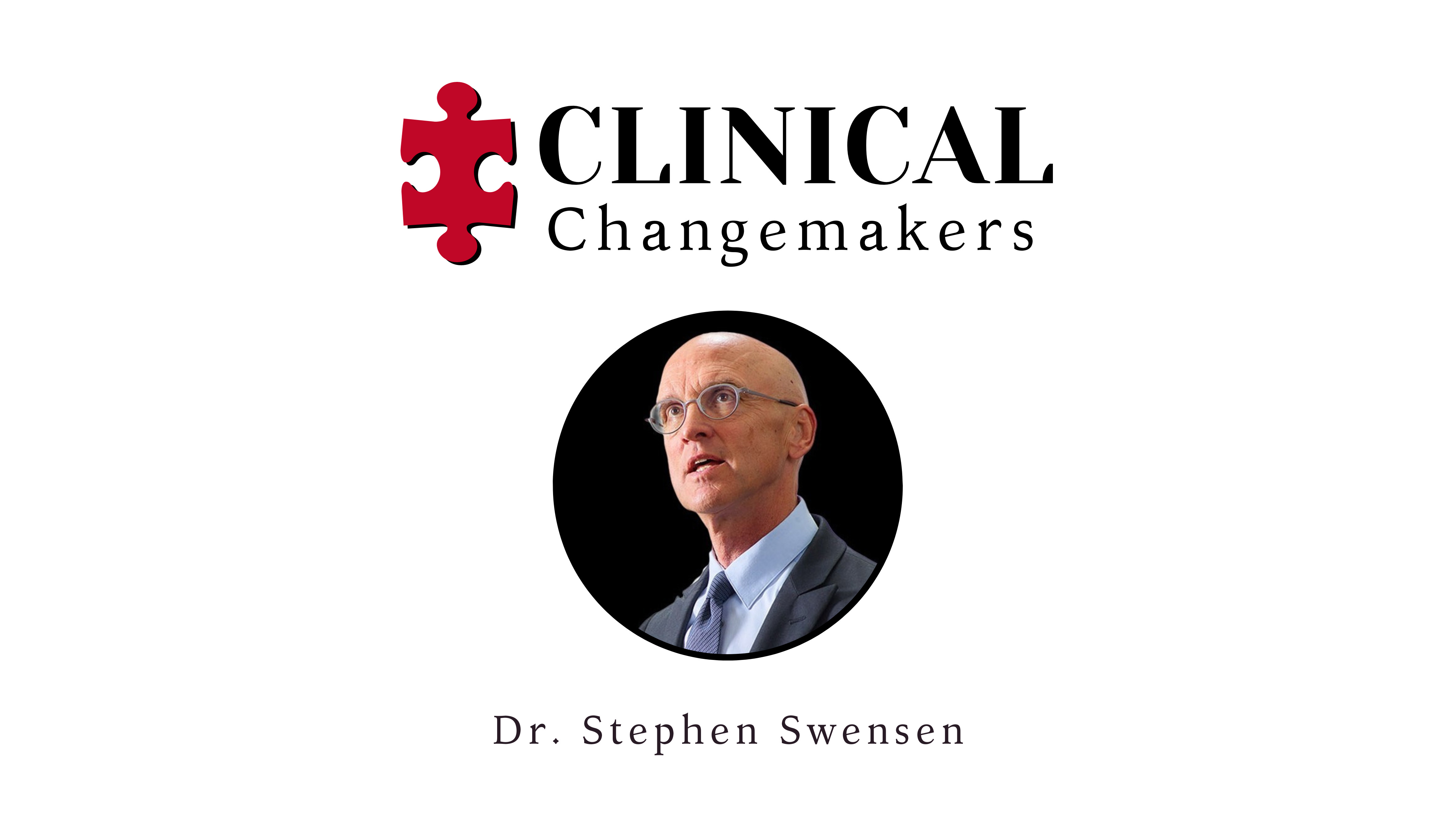 Ep3: Leadership by Design at the Mayo Clinic | Dr. Stephen Swensen