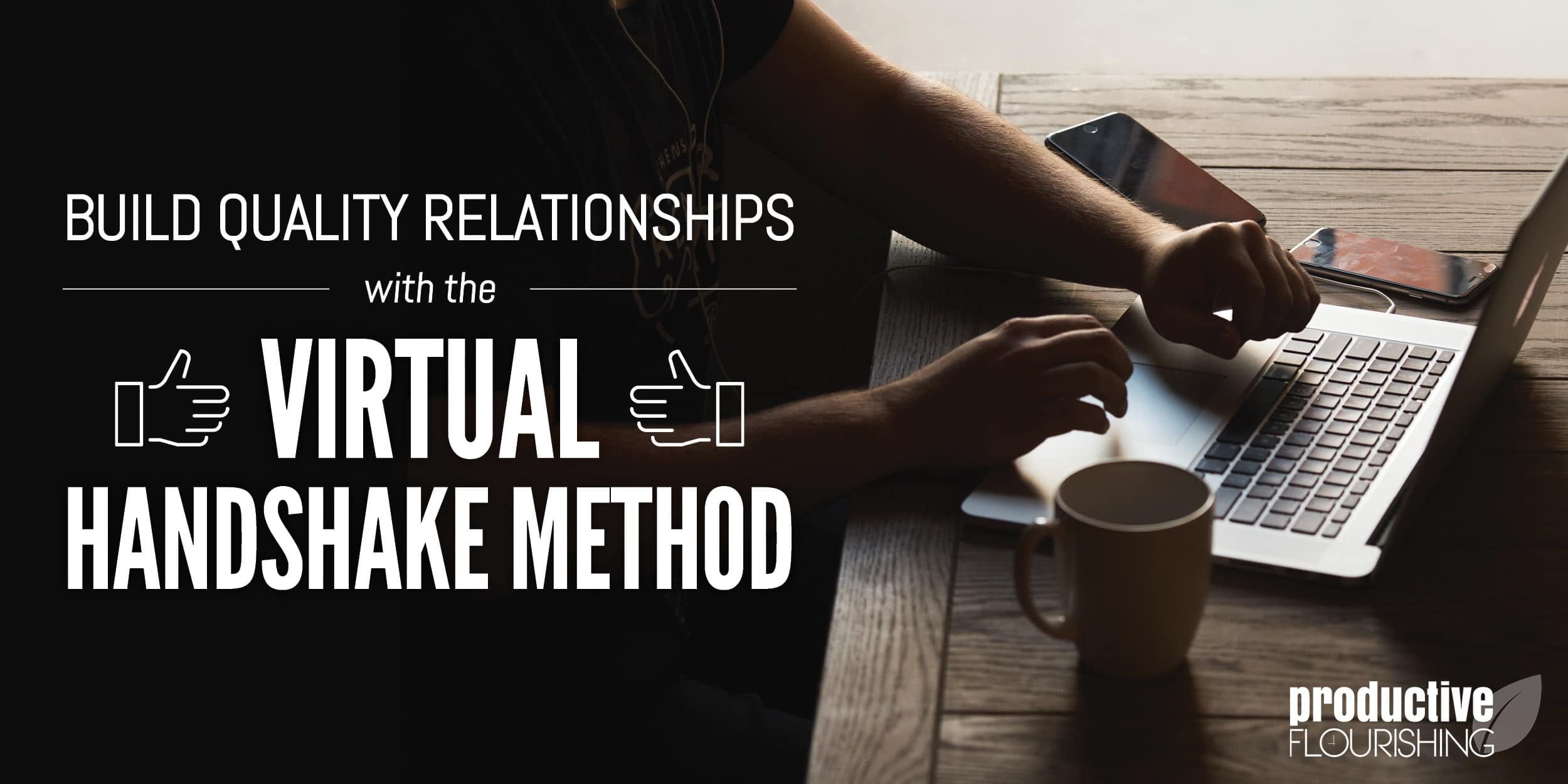 Build Quality Relationships with the Virtual Handshake Method