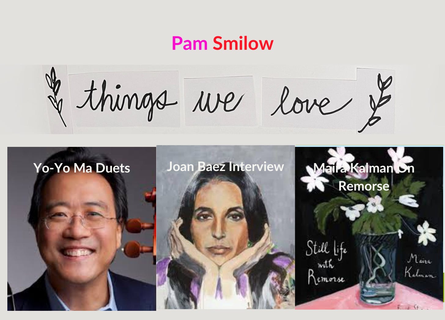 Blog No. 206: Yo-Yo Ma Duets, Joan Baez Interview, Maira Kalman on Remorse