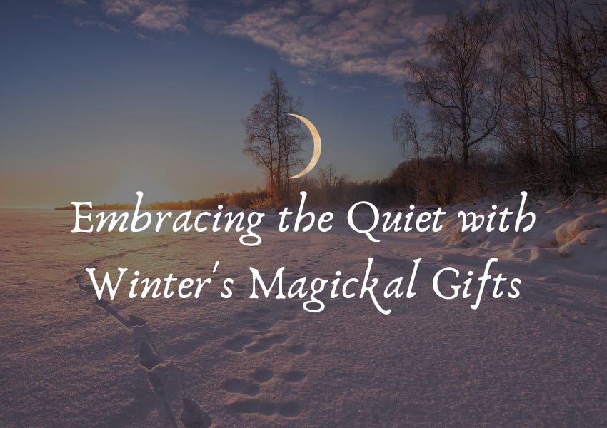 Embracing the Quiet with Winter's Magickal Gifts