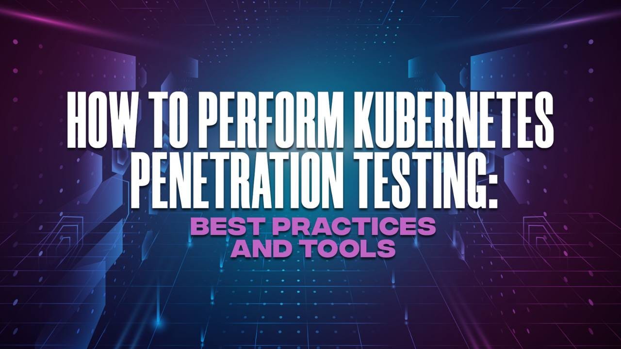 How To Perform A Kubernetes Penetration Test Hands On Guide
