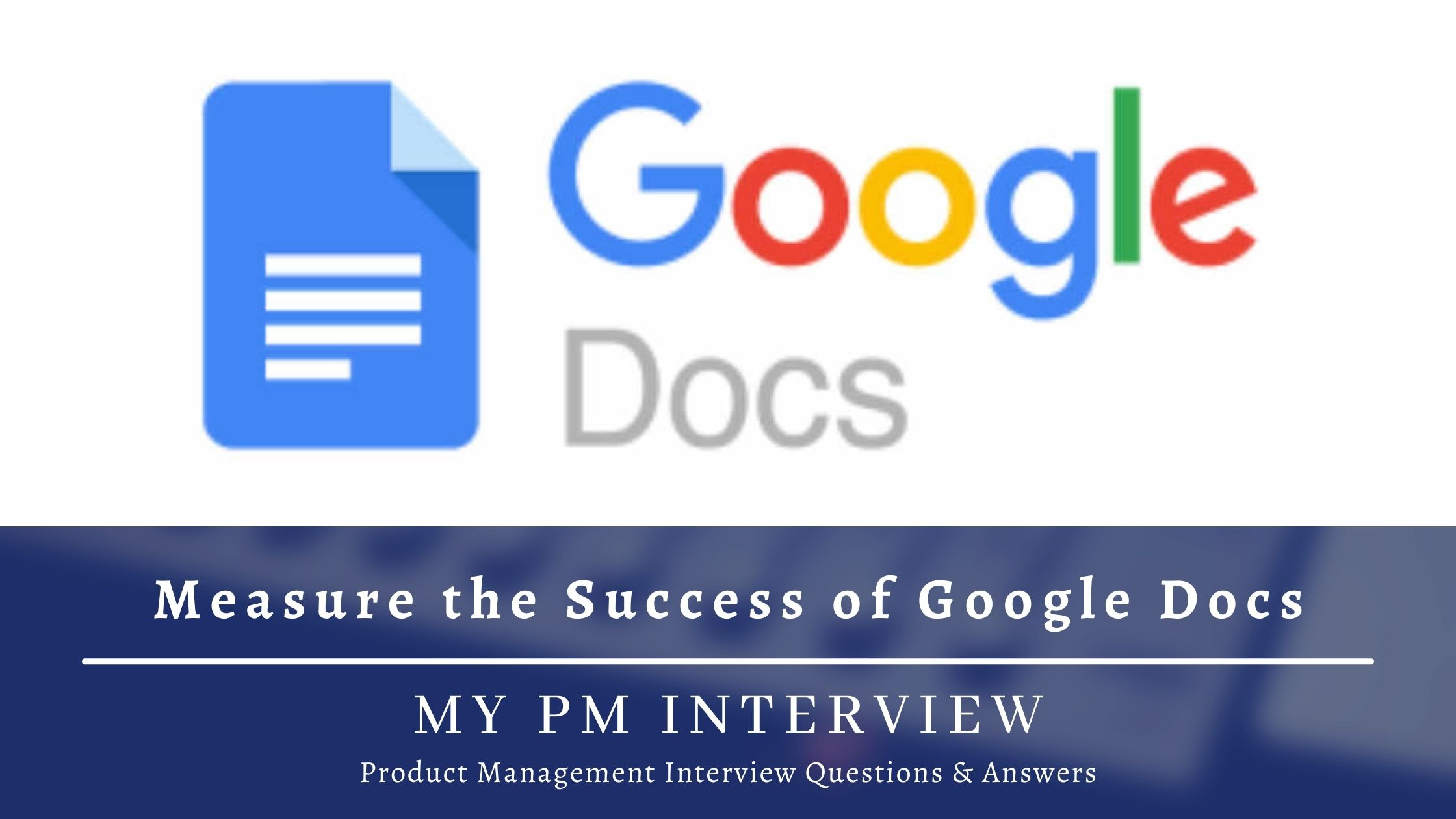 How would you measure the success of Google Docs? - Google PM Interview