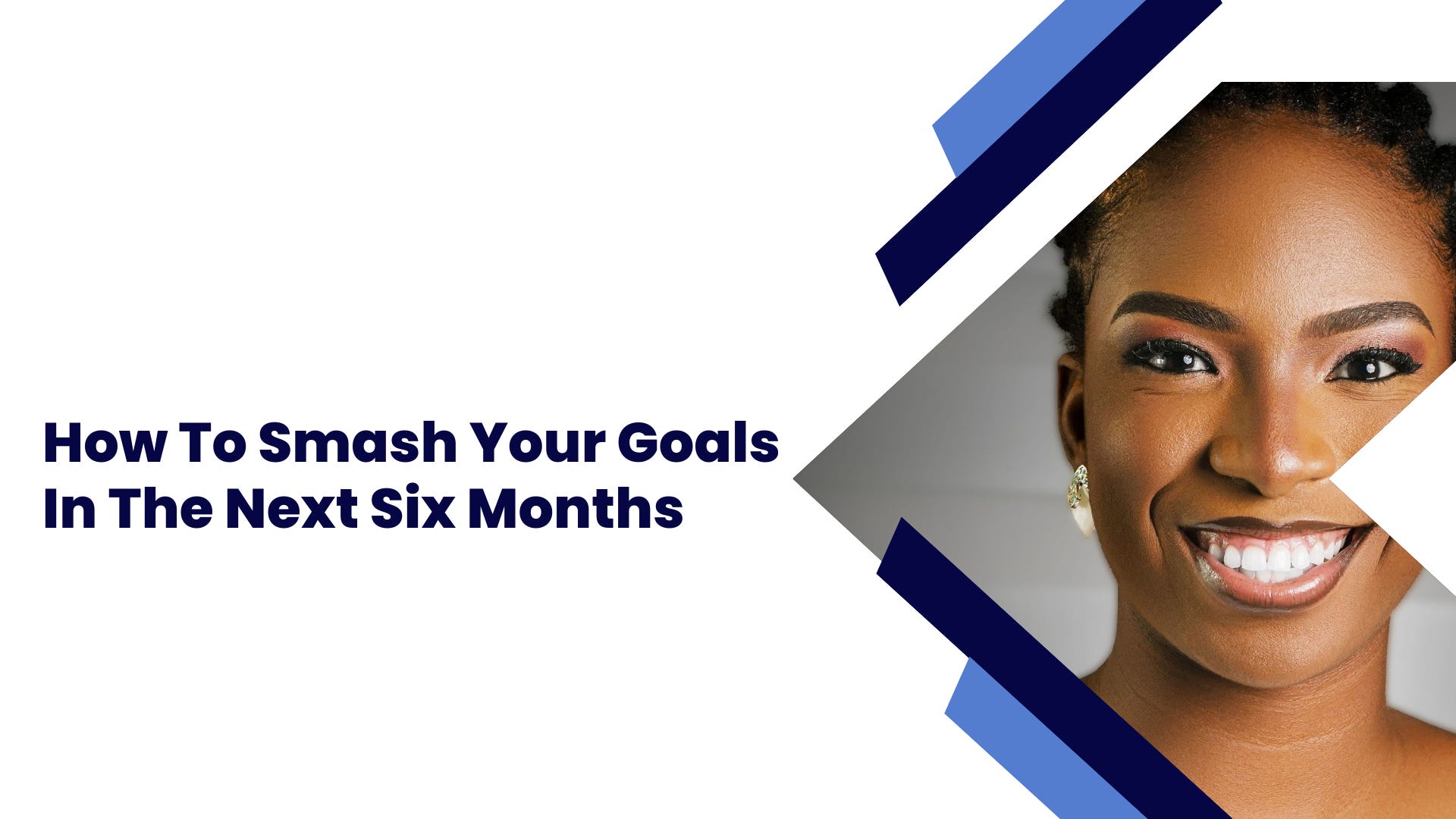 How To Smash Your Goals In The Next Six Months