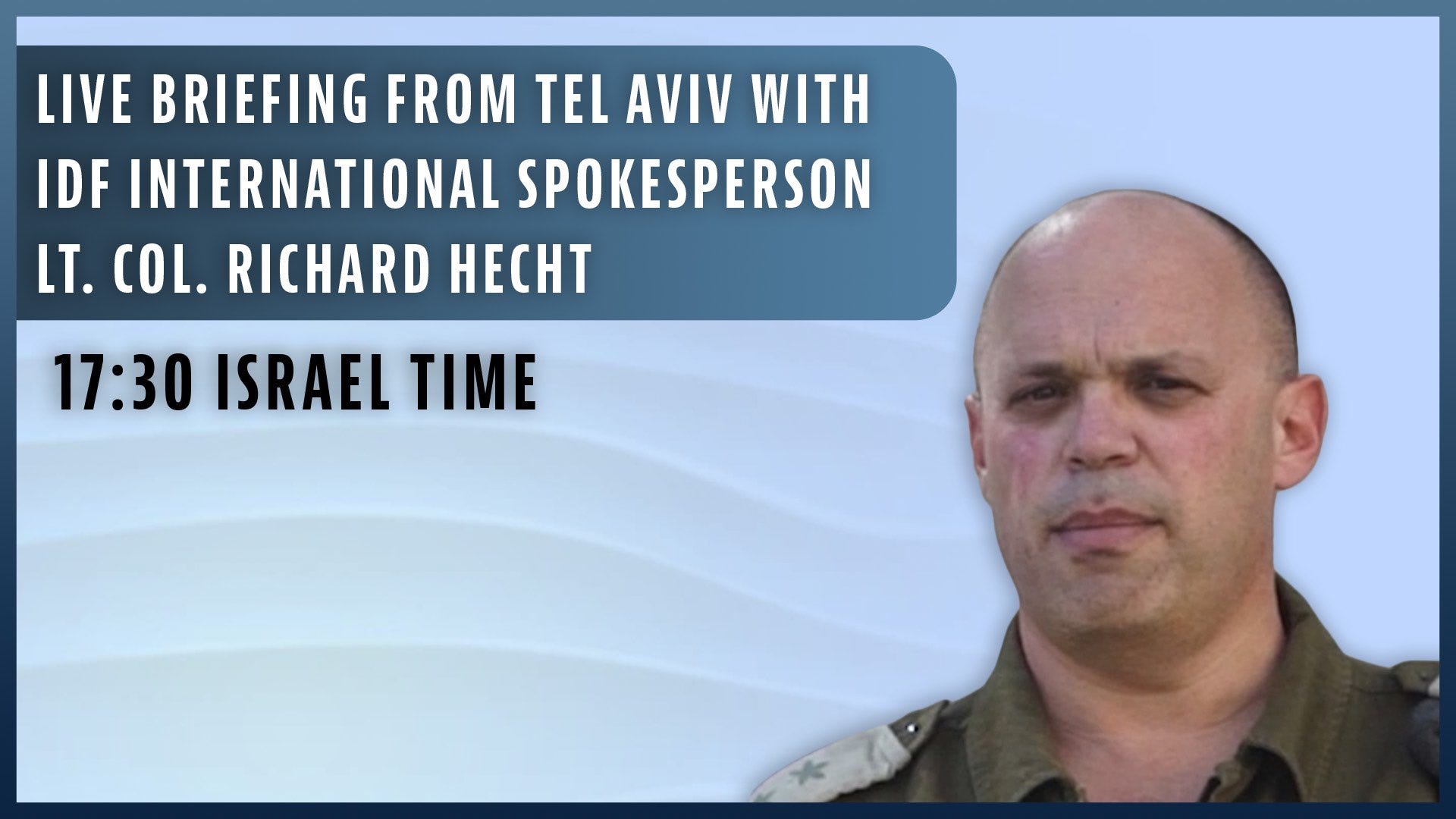 Briefing With IDF International Spokesperson Lieutenant Colonel Richard ...
