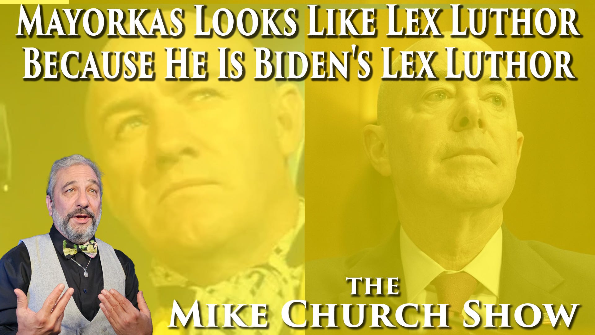 Mayorkas Looks Like Lex Luthor Because He Is Biden's Lex Luthor!