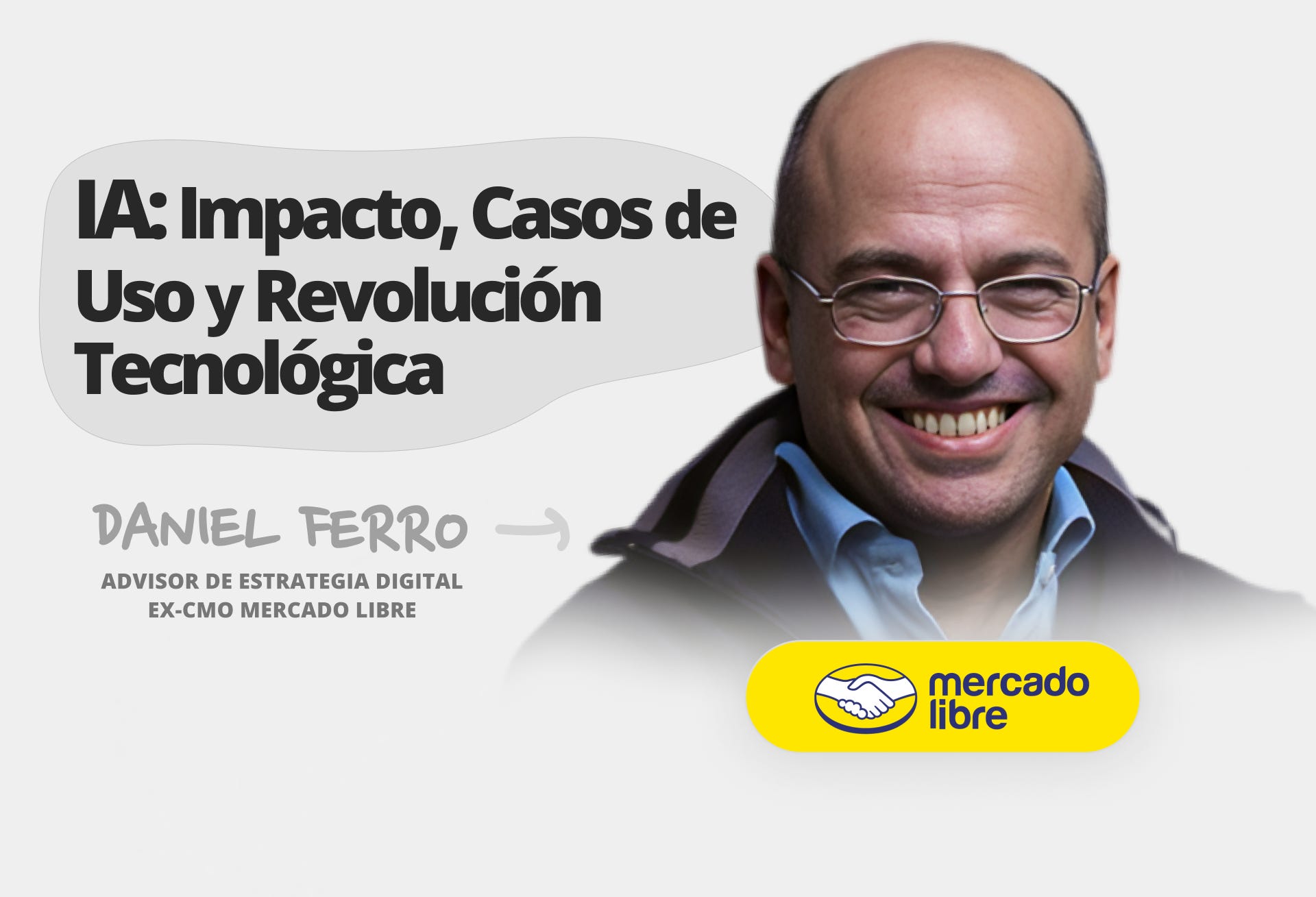 IA: Impacto, Casos de Uso y Revolución Tecnológica | Daniel Ferro (Ex- CMO Mercado Libre, Advisor)