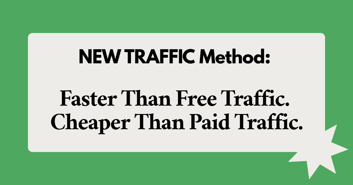 NEW TRAFFIC METHOD: Faster Than Free Traffic. Cheaper Than Paid Traffic...