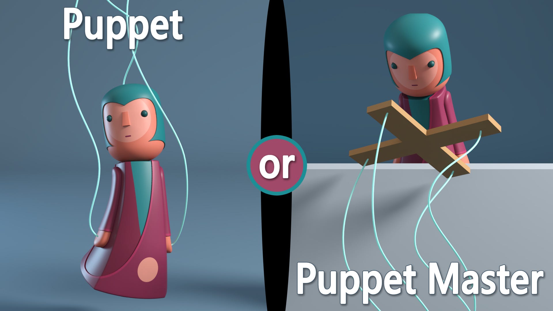 Would you rather be the puppet on a string or the puppet master?