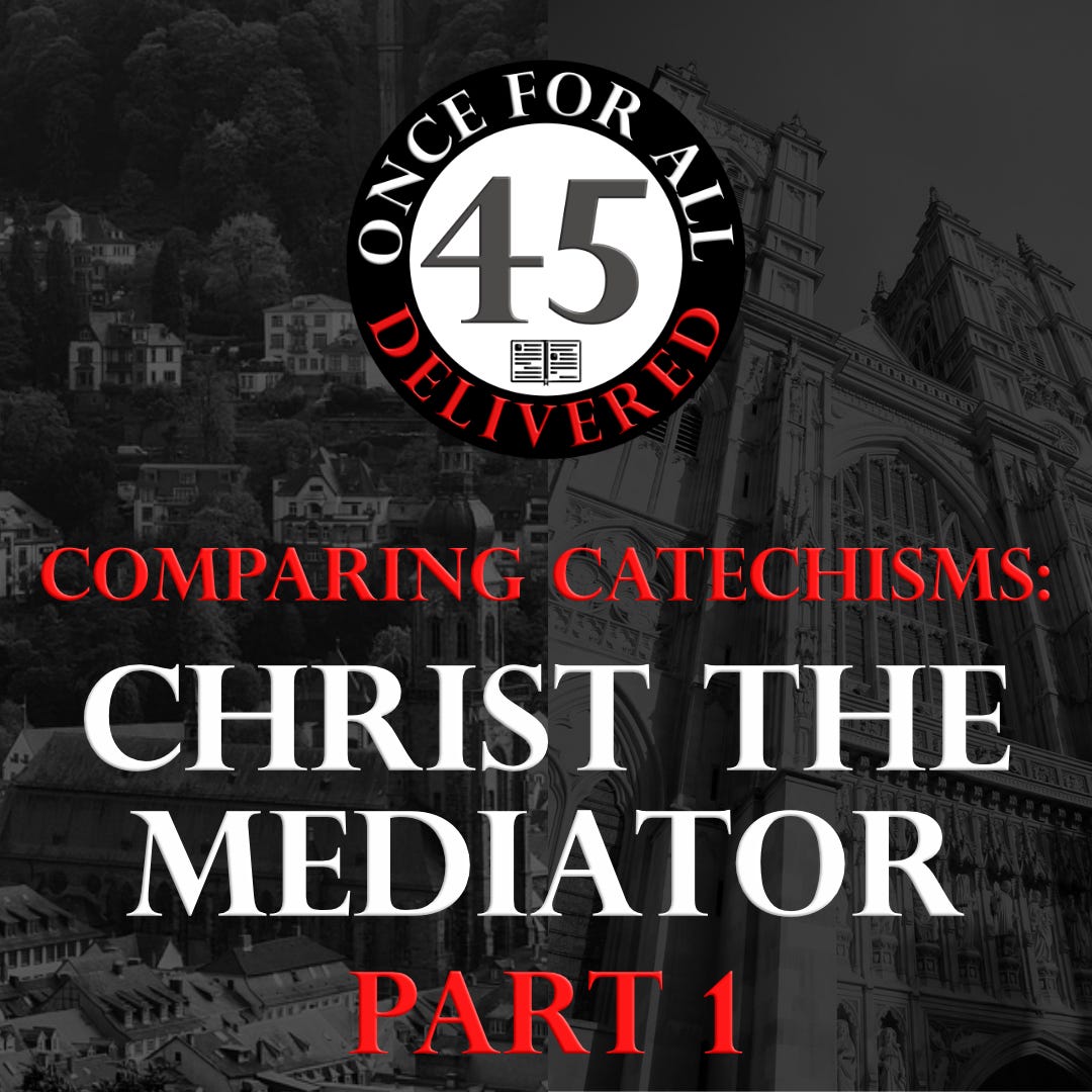 Ep. 45: Comparing Catechisms - Christ the Mediator, Part 1