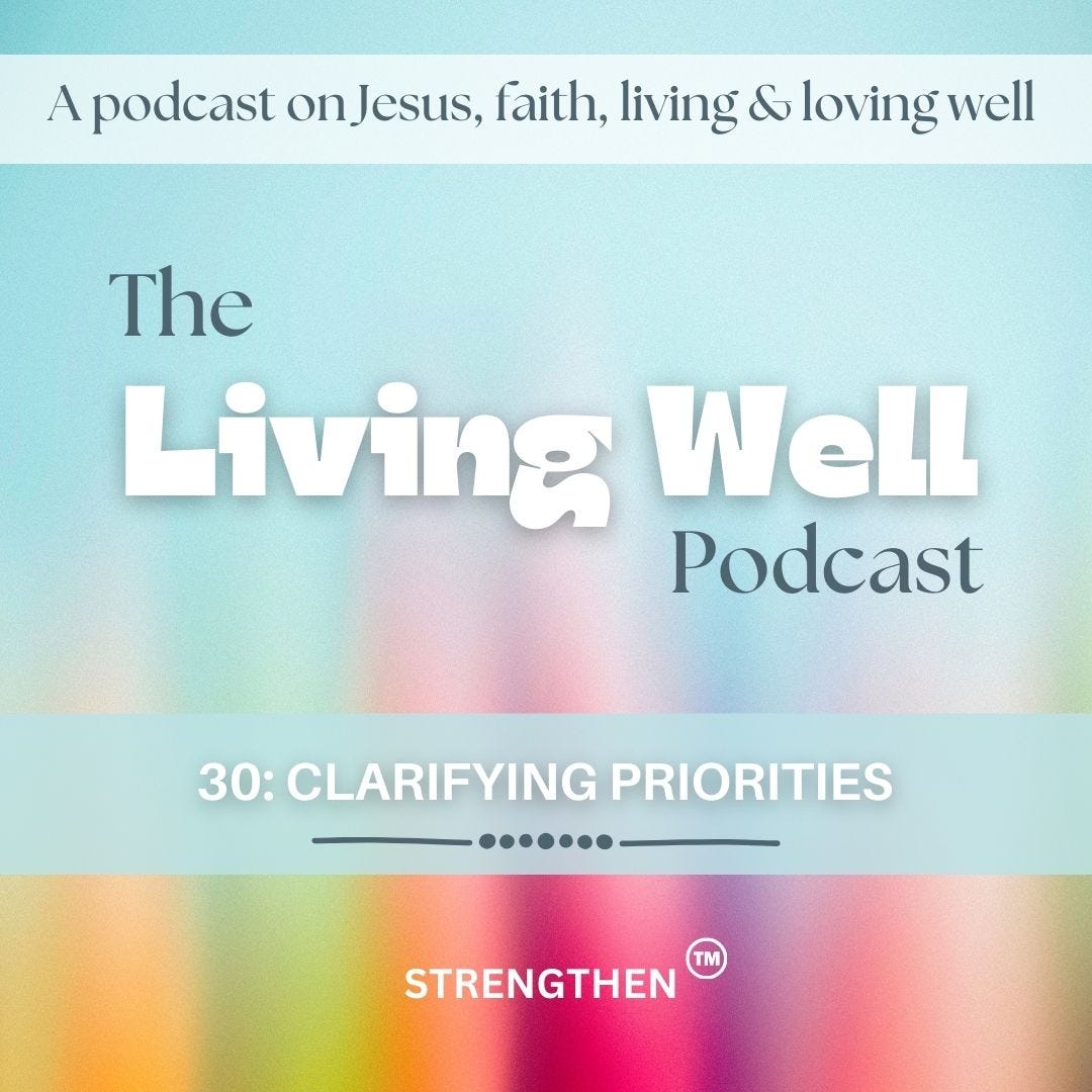 Living Well 30: Clarifying Priorities - by Andrea Urquhart