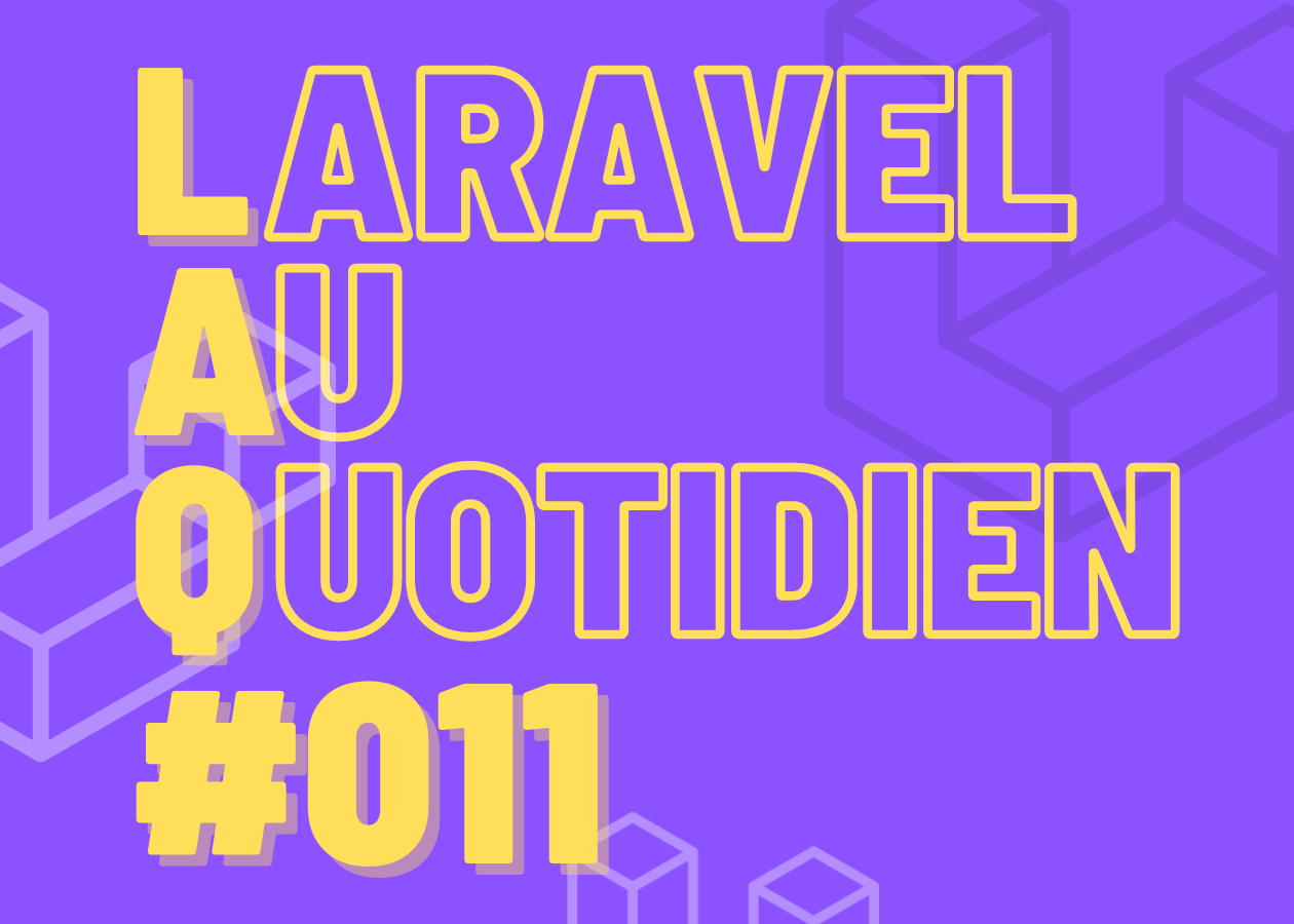 Laravel au quotidien - #011 - by HappyToDev