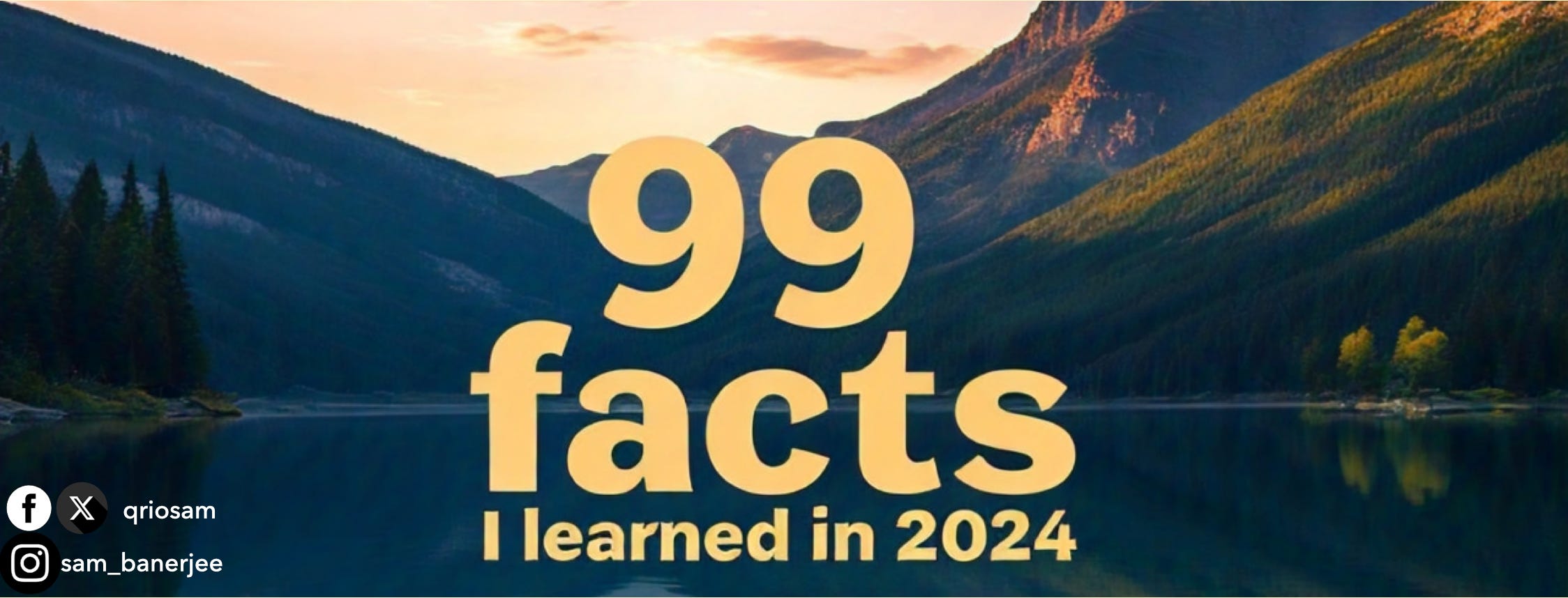 99 Facts I Learned in 2024 - by Samanway Banerjee