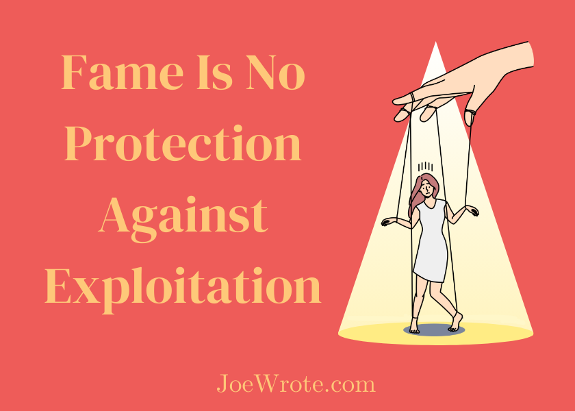 Fame Is No Protection Against Exploitation. - by Joe Mayall