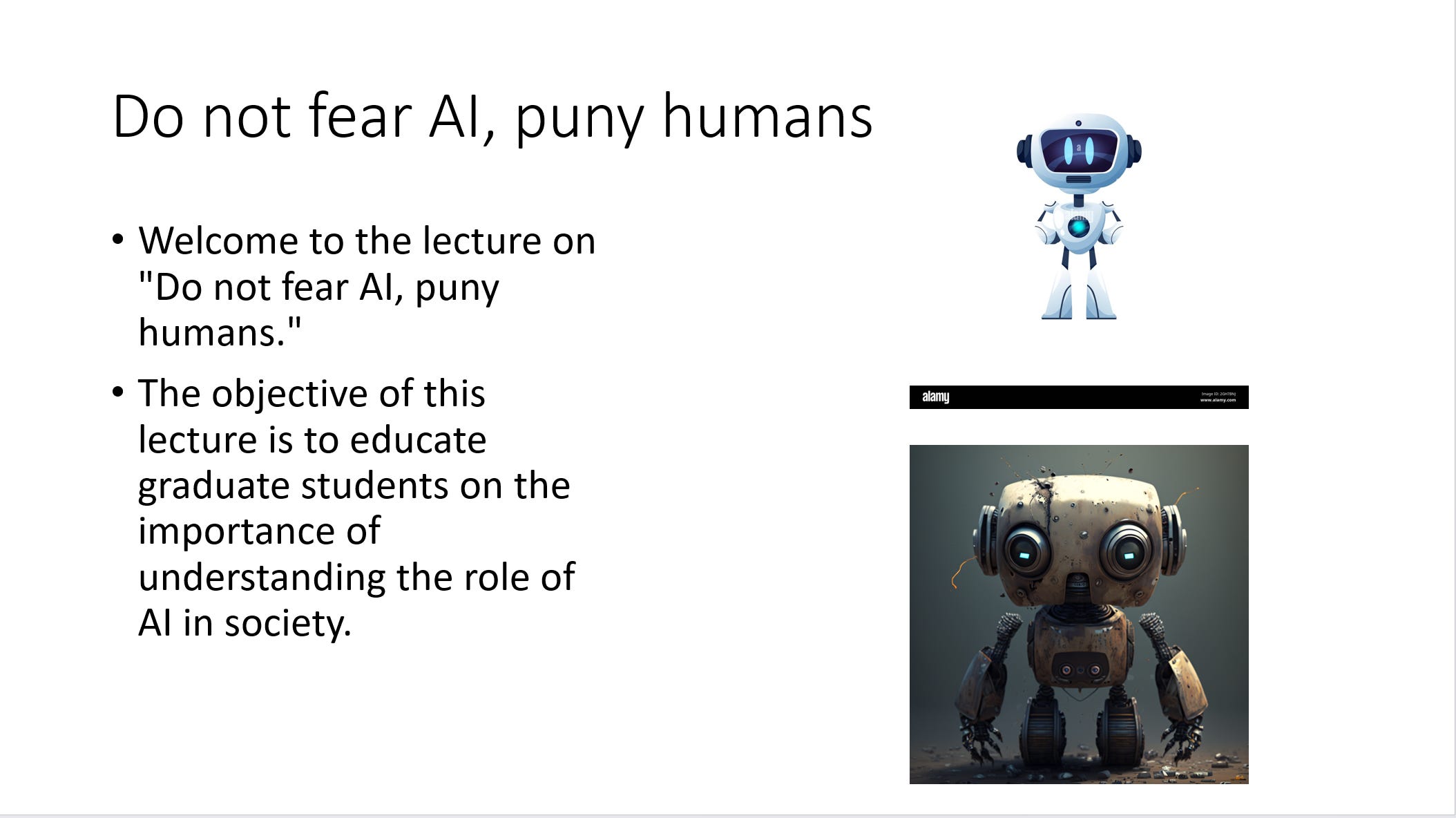 "Do not fear AI, puny humans... that is not meant as a threat."