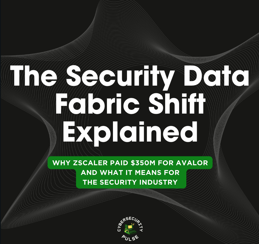 The Security Data Fabric Shift Explained: Why Zscaler Paid $350M for ...