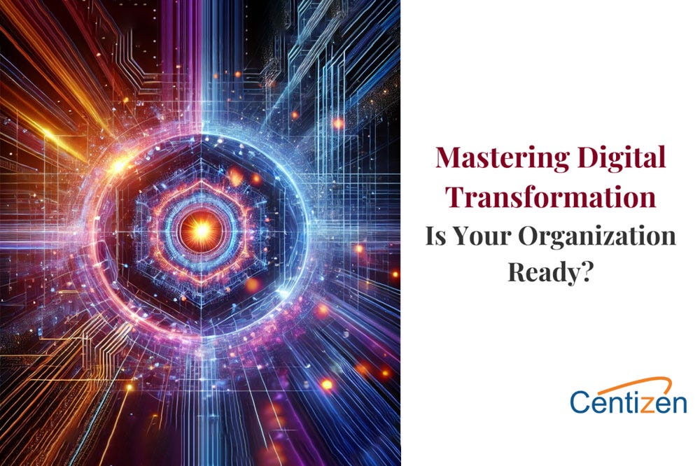 Mastering Digital Transformation: A Roadmap to Assessing Your Organization’s Readiness