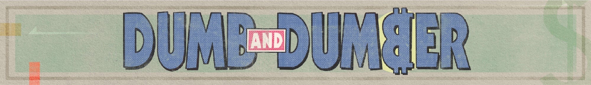 Dumb & Dumber — Bad Company, Misuse of Money, and “The” Dumbest Thing